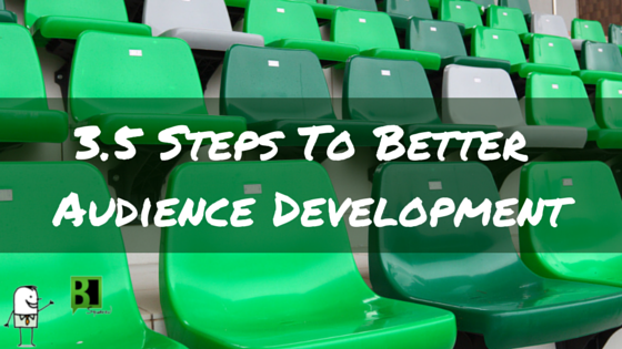 3.5 Steps To Better Audience Development | Online Sales Guide Tips