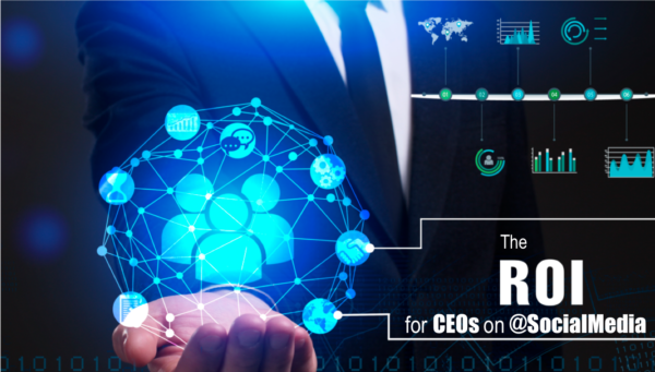 The ROI for CEOs on Social Media — The Benefits to Revenue, Visibility ...