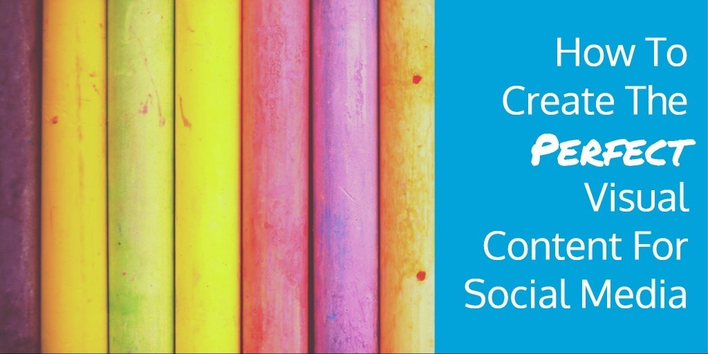 How To Create The Perfect Visual Content For Social Media | Online ...