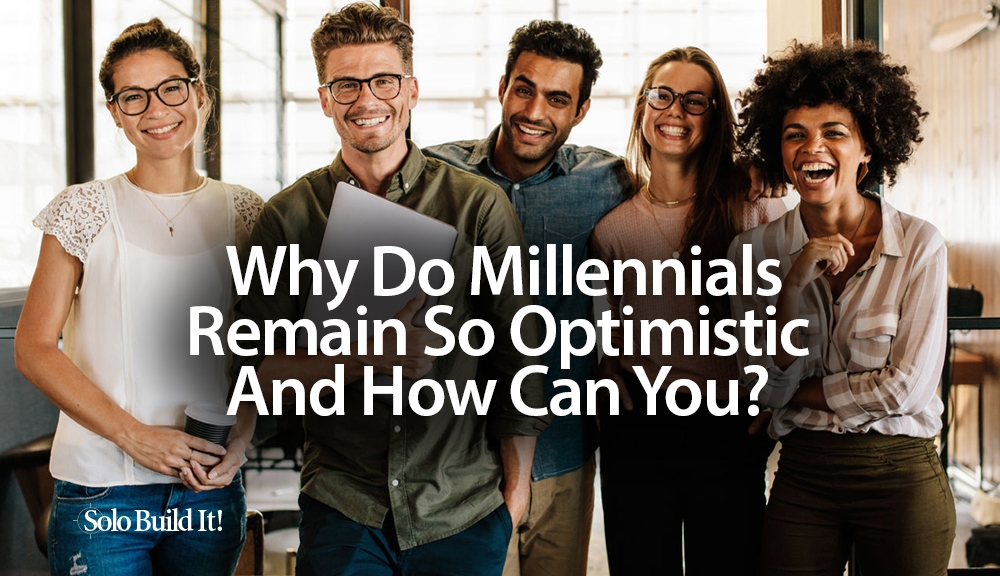 Why Do Millennials Remain So Optimistic — And How Can You? | Online ...
